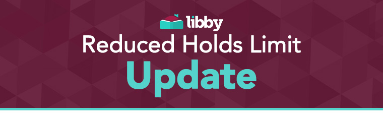 Changes Coming to Your Libby Holds Limit | Stark Library